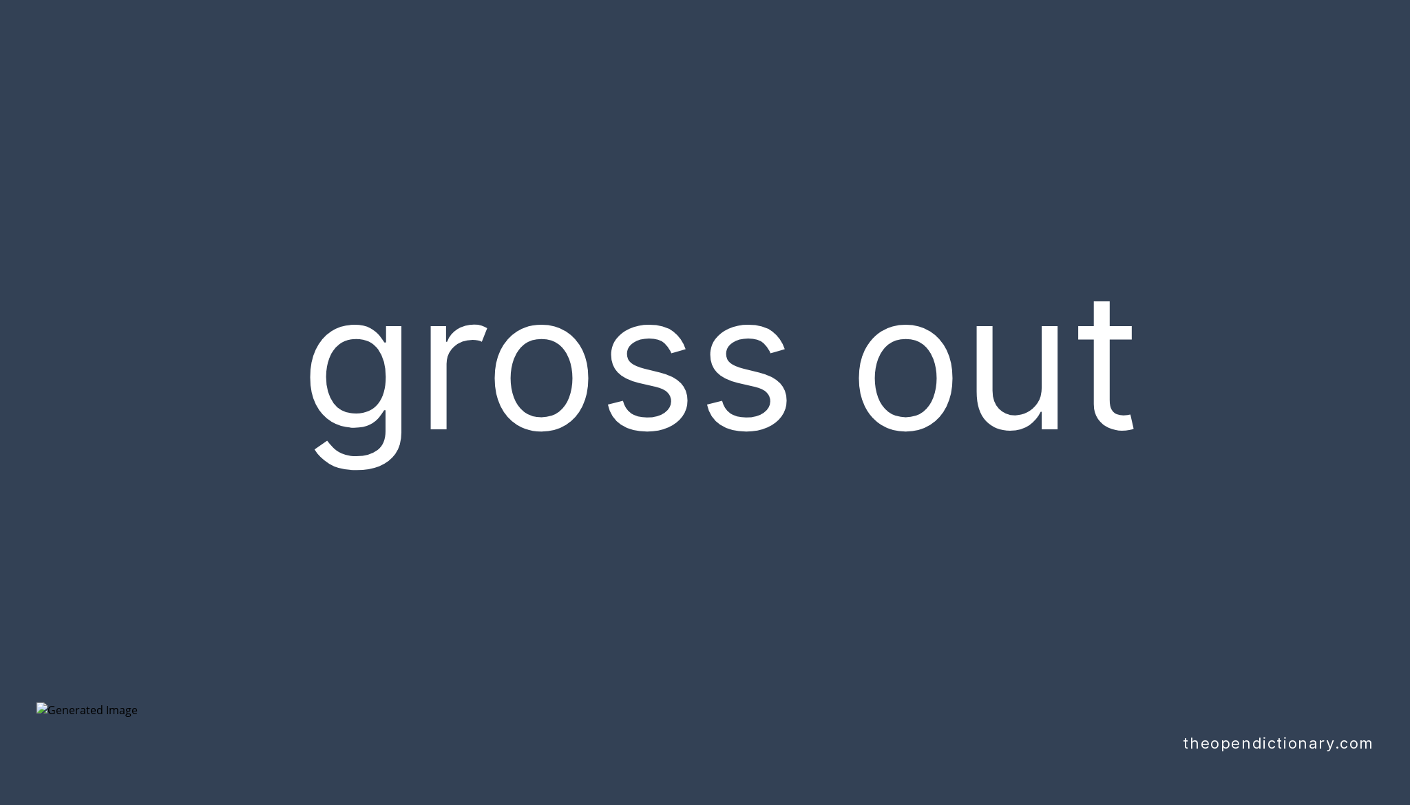 GROSS OUT Phrasal Verb GROSS OUT Definition Meaning And Example